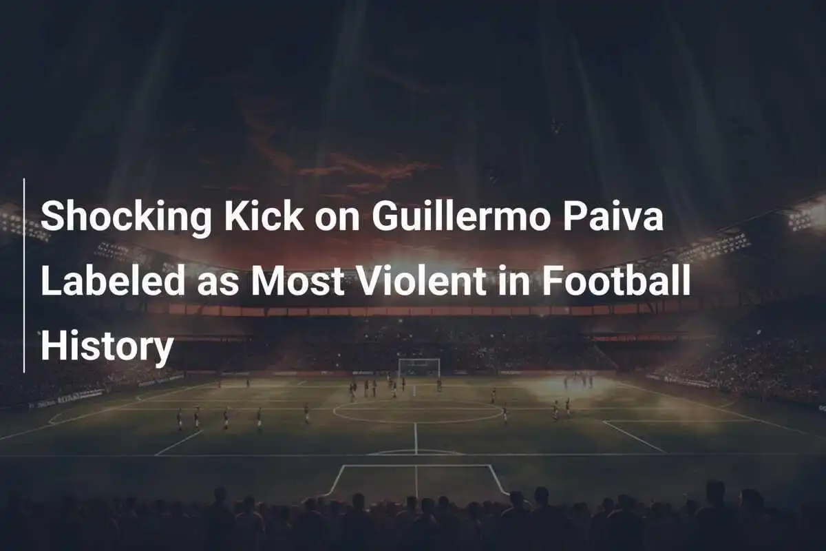 Shocking Kick on Guillermo Paiva Labeled as Most Violent in Football History - footboom1.com