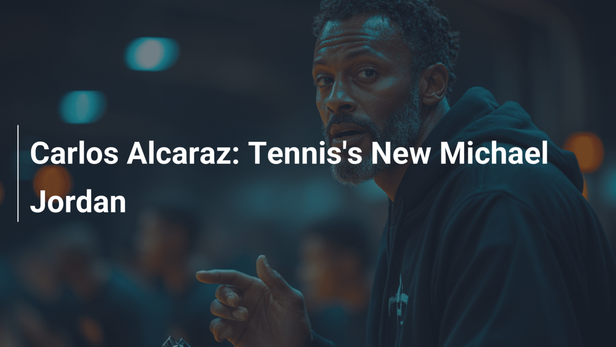 Carlos Alcaraz: Der neue Michael Jordan des Tennis - footboom1.com