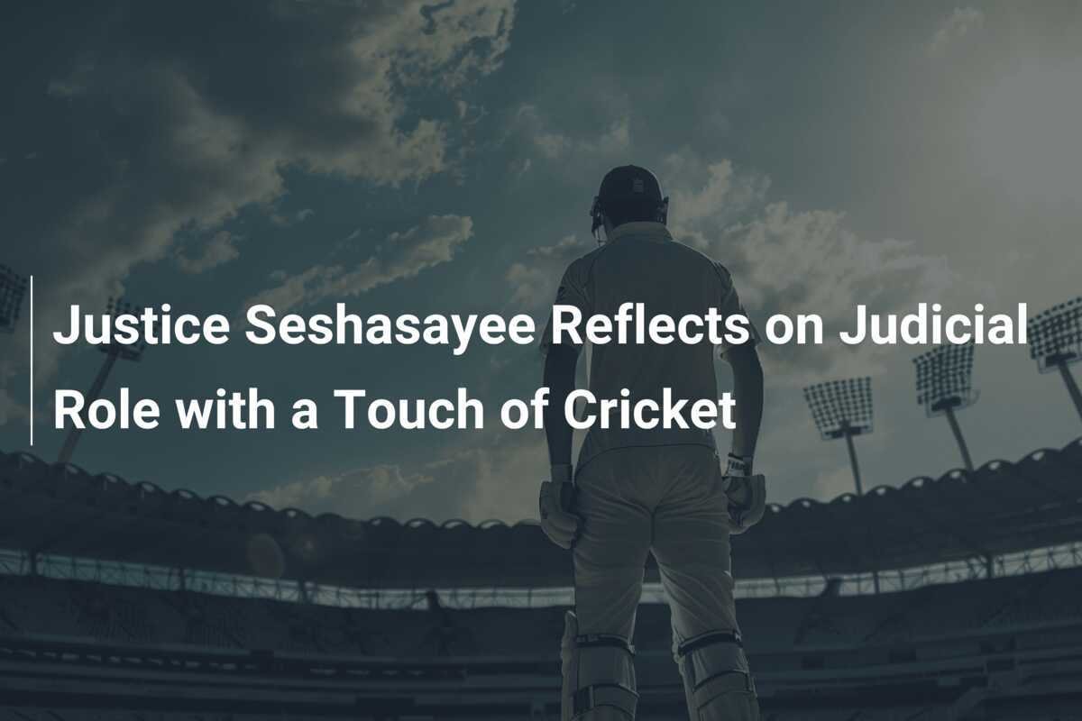Justice Seshasayee Reflects on Judicial Role with a Touch of Cricket ...