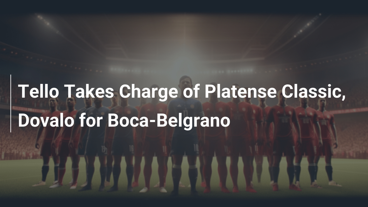 テロがプラテンセ・ダービーを指揮、ドバロがボカ vs ベルグラノを担当 - footboom1.com