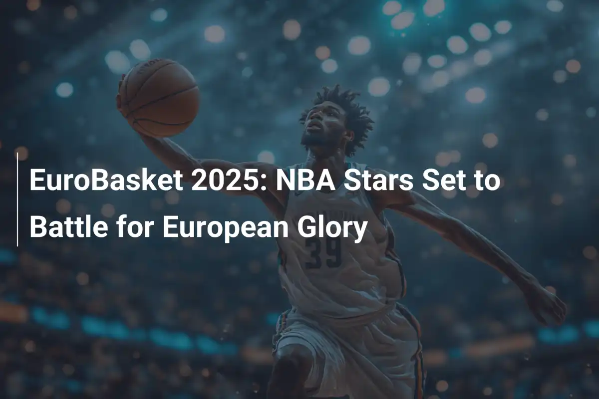 EuroBasket 2025: Estrelas da NBA Prontas para a Glória Europeia ...