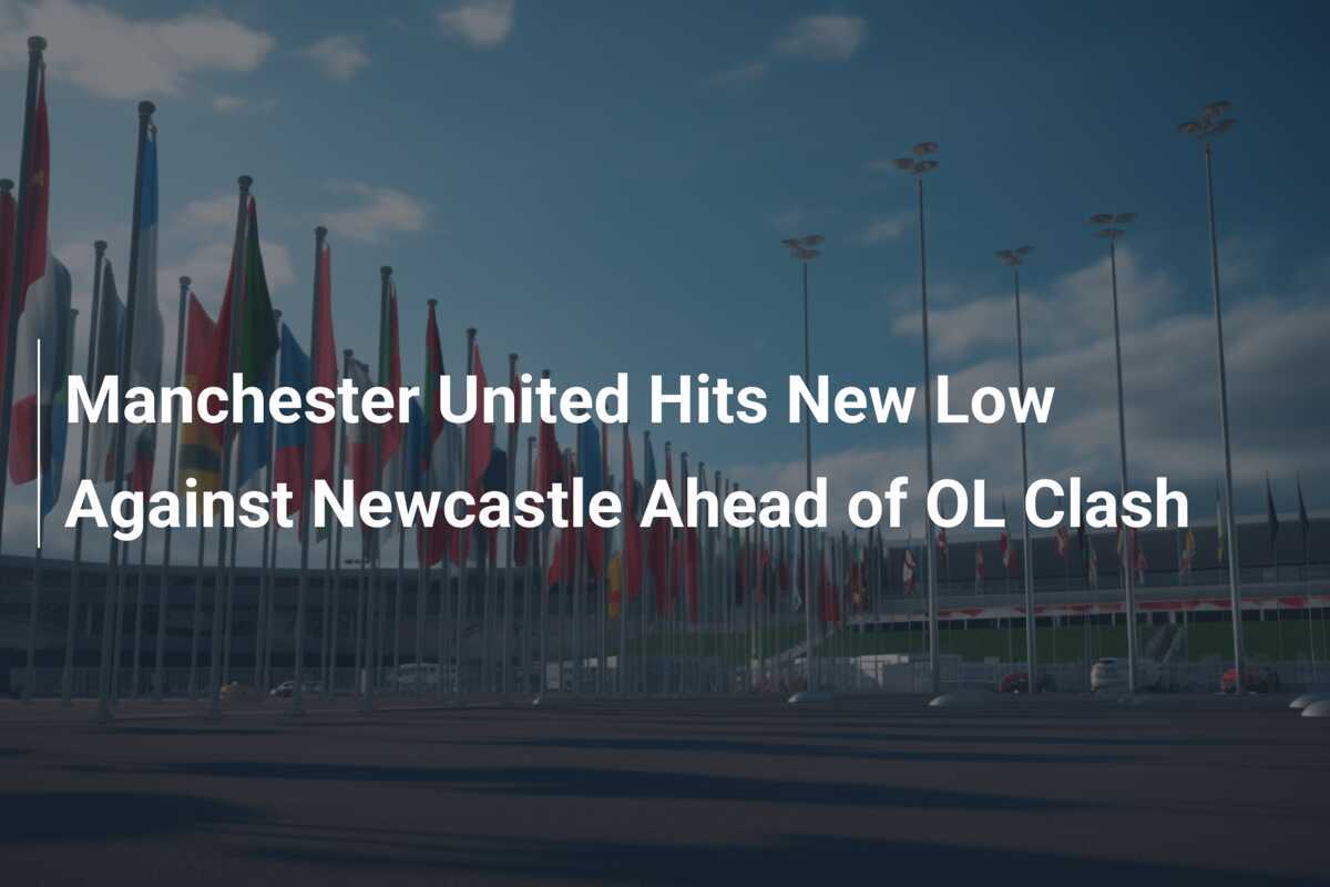 Manchester United Hits New Low Against Newcastle Ahead of OL Clash ...