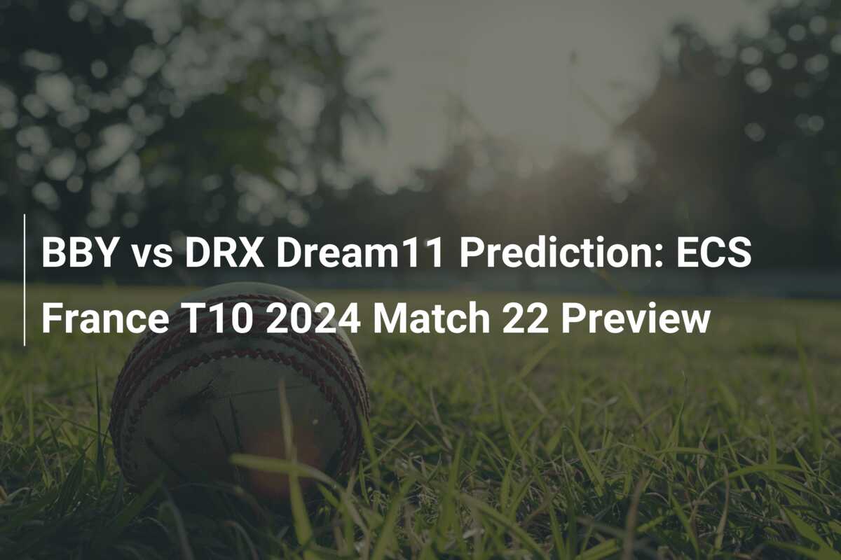 BBY vs DRX Dream11 Prediction: ECS France T10 2024 Match 22 Preview - azscore.com