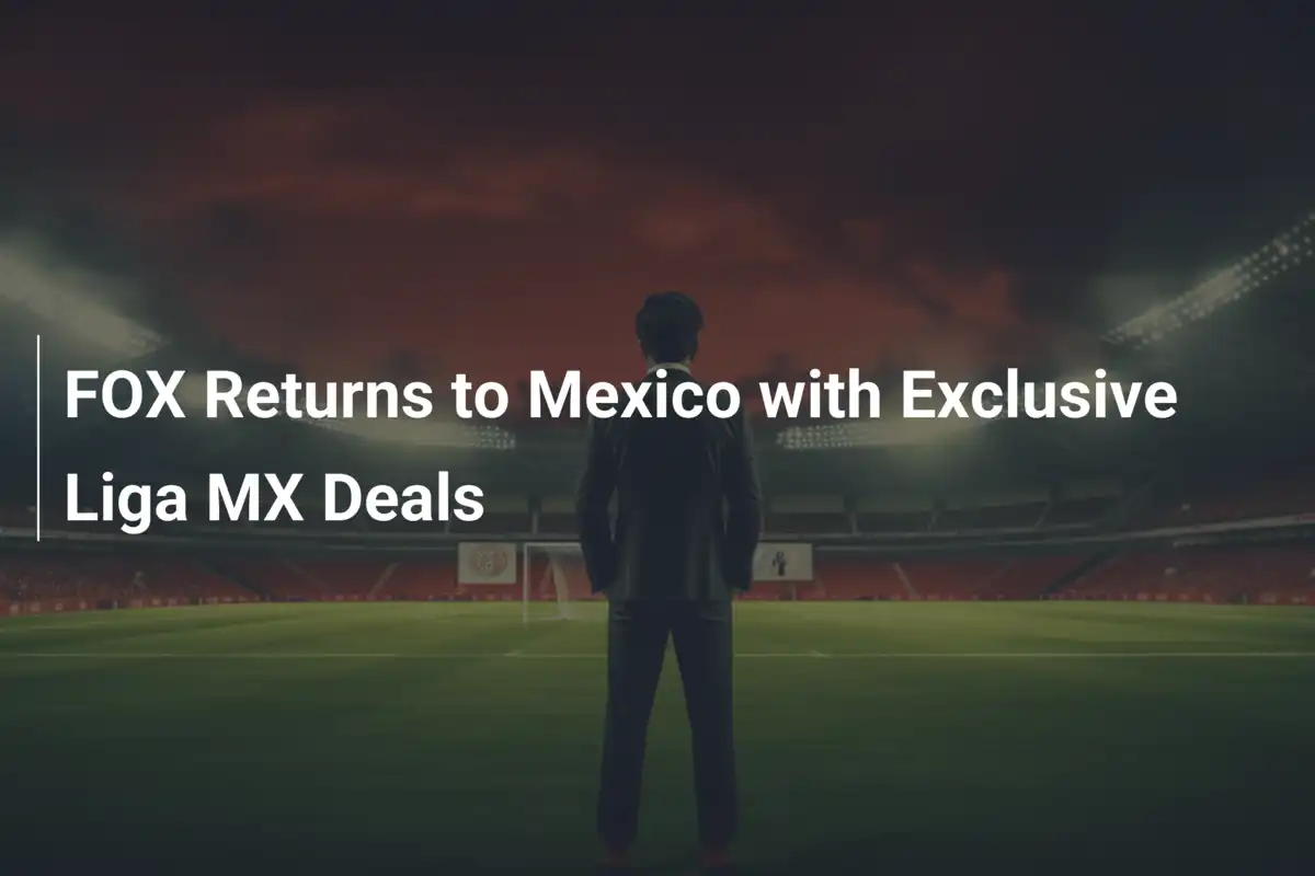 FOX Returns to Mexico with Exclusive Liga MX Deals - footboom1.com