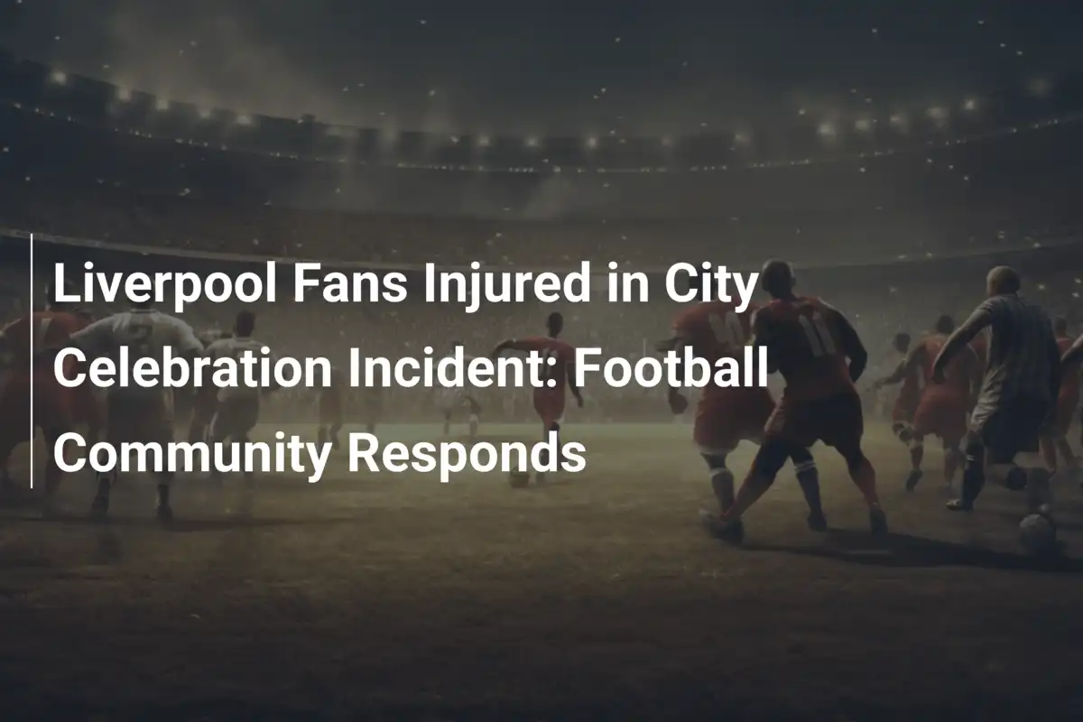 Liverpool Fans Injured in City Celebration Incident: Football Community ...