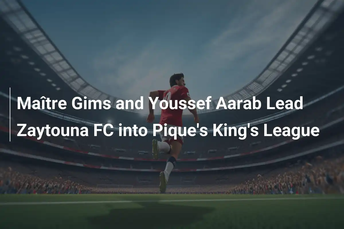 Maître Gims and Youssef Aarab Lead Zaytouna FC into Pique's King's ...