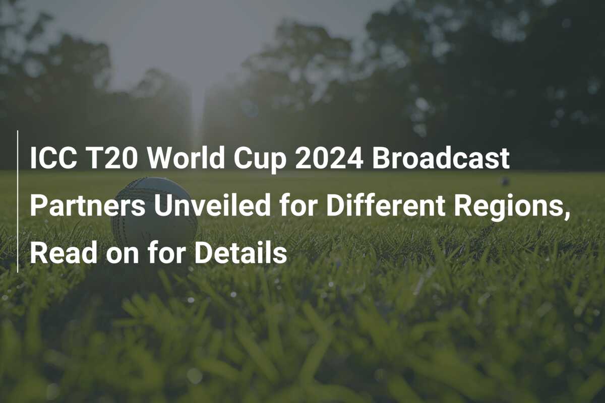 ICC T20 World Cup 2024 Broadcast Partners Unveiled for Different ...