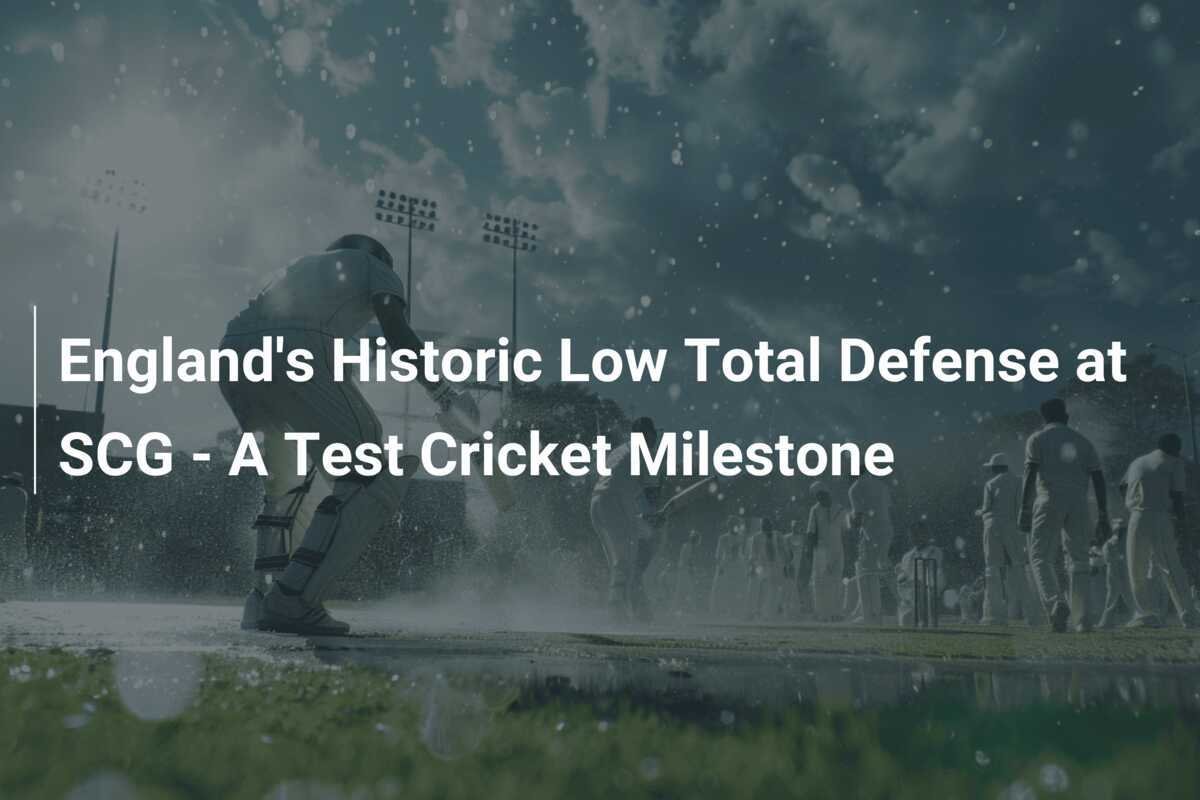 England's Historic Low Total Defense at SCG - A Test Cricket Milestone ...