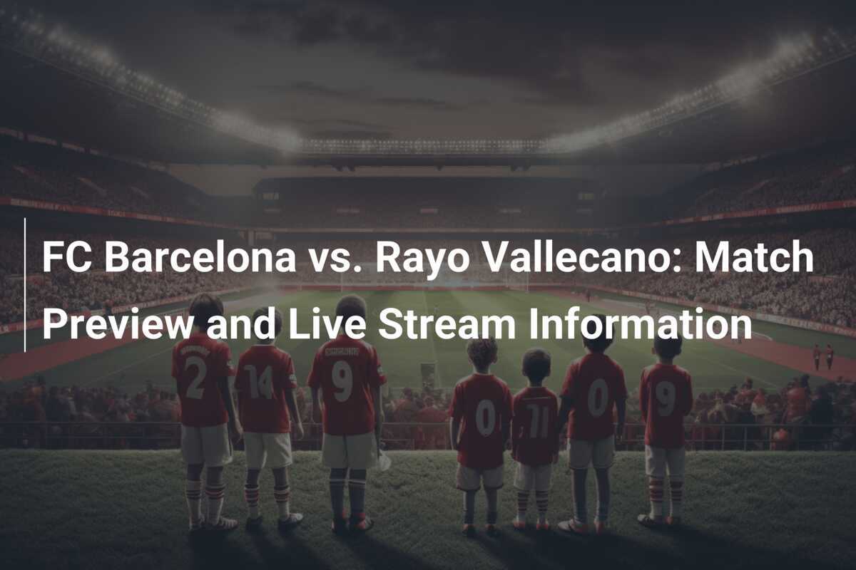 การพรีวิวการแข่งขัน: บาร์เซโลน่า พบ ราโย่ บาเยกาโน่ - footboom1.com