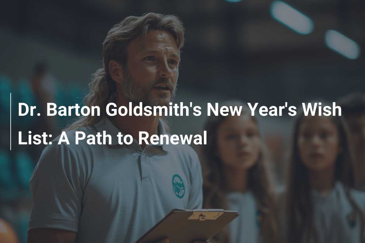 Dr. Barton Goldsmith's New Year's Wish List: A Path to Renewal ...