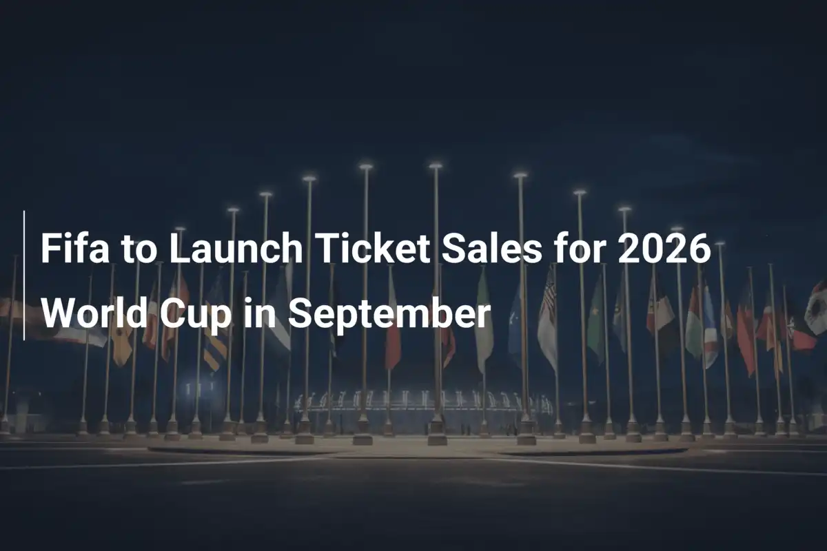 FIFA startet Ticketverkauf für die WM 2026 ab September – Fans können sich jetzt anmelden ...