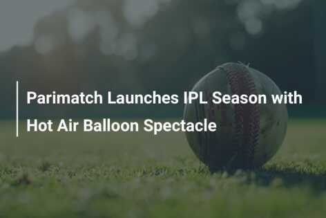 Parimatch Launches IPL Season with Hot Air Balloon Spectacle - azscore.com