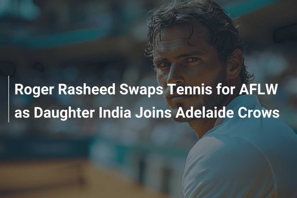 Roger Rasheed Swaps Tennis for AFLW as Daughter India Joins Adelaide ...