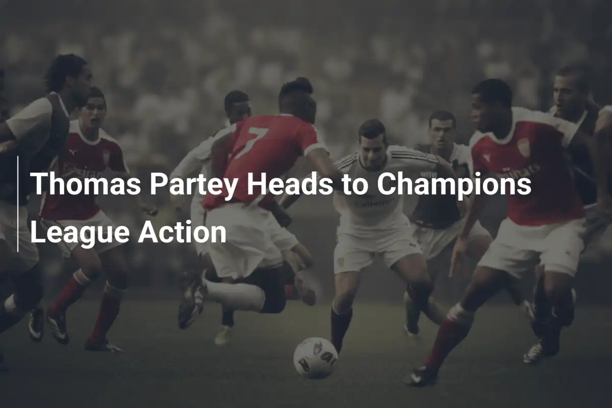 Thomas Partey wkracza do Ligi Mistrzów - footboom1.com