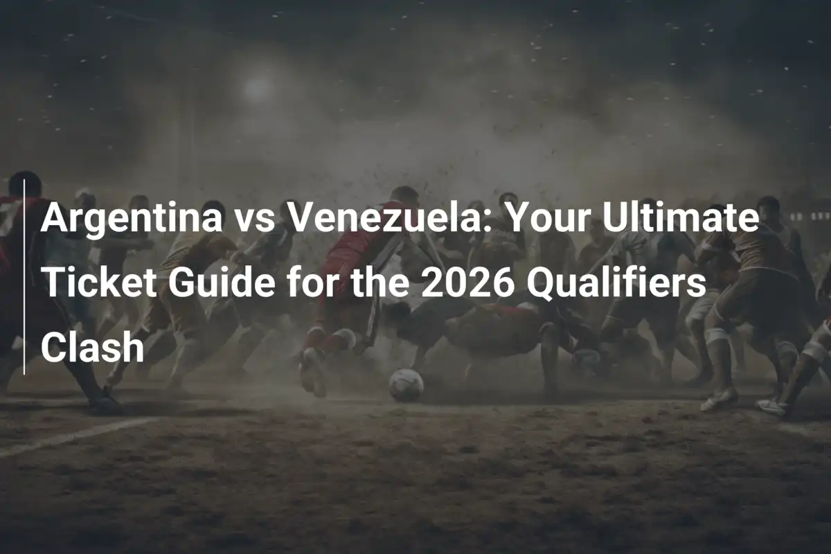 Argentina vs Venezuela: Your Ultimate Ticket Guide for the 2026 Qualifiers Clash - footboom1.com