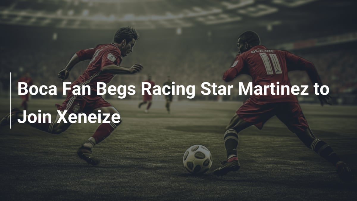 Boca Fan Begs Racing Star Martinez to Join Xeneize - footboom1.com