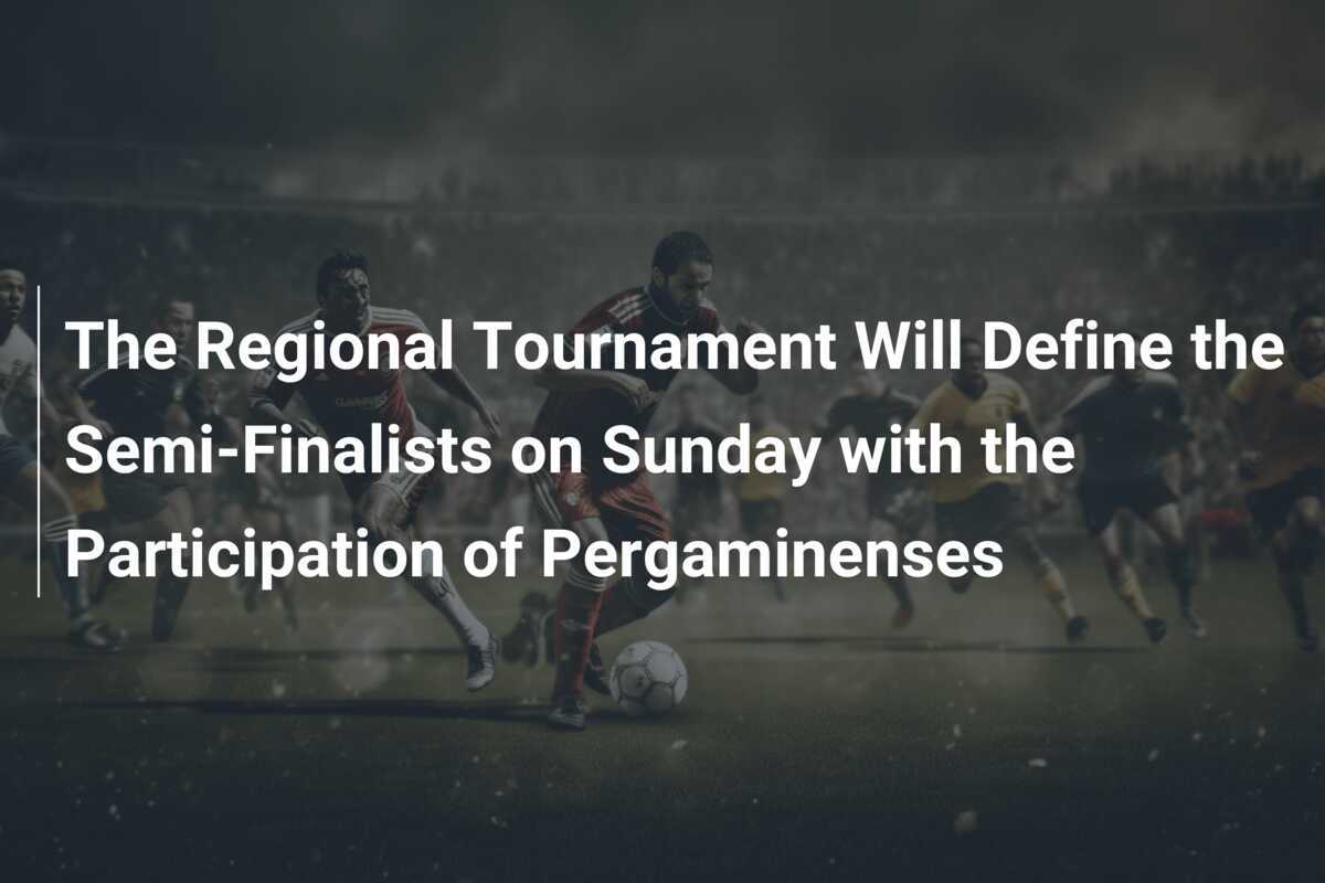The Regional Tournament Will Define the Semi-Finalists on Sunday with ...