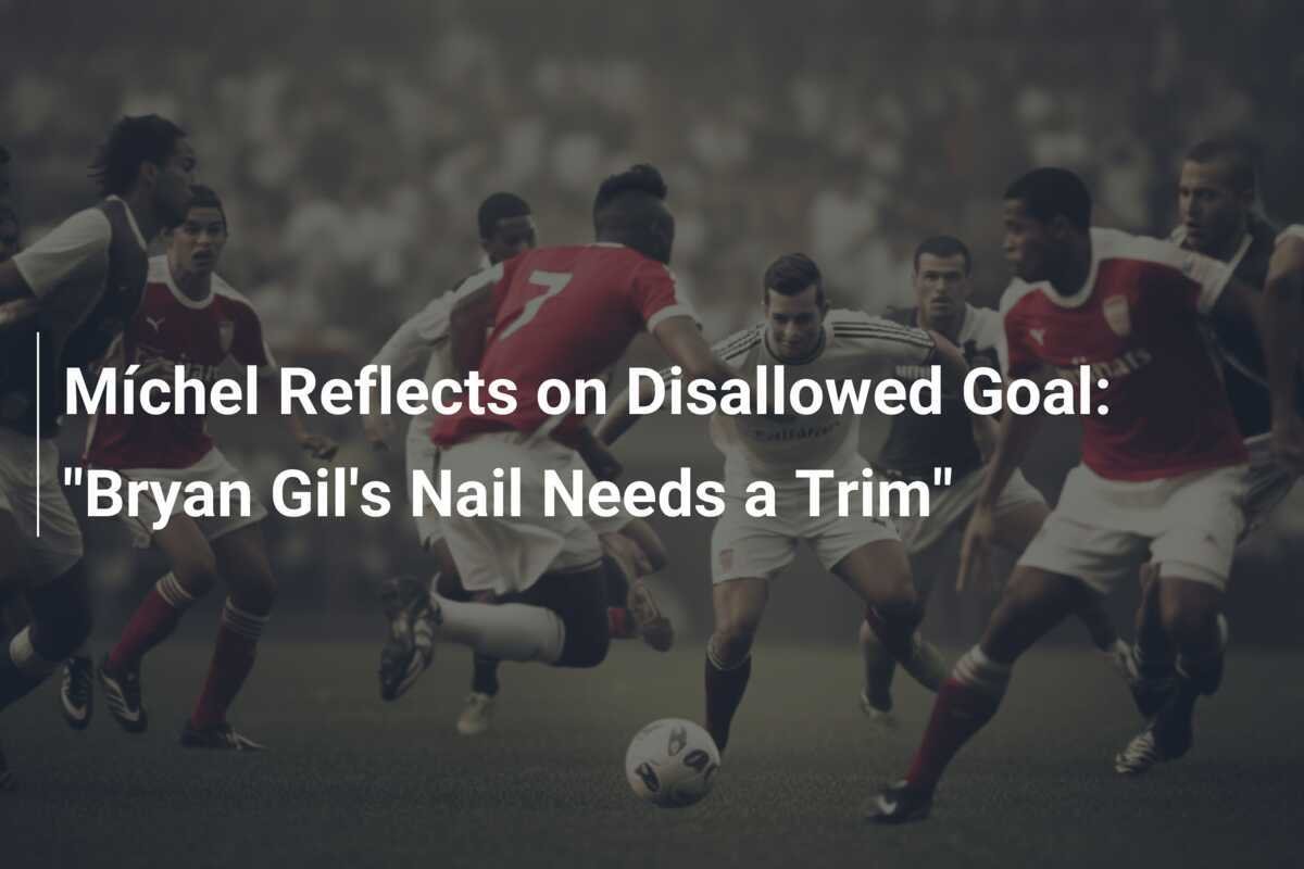 Míchel über nicht gegebenes Tor: "Bryan Gils Nagel braucht einen ...