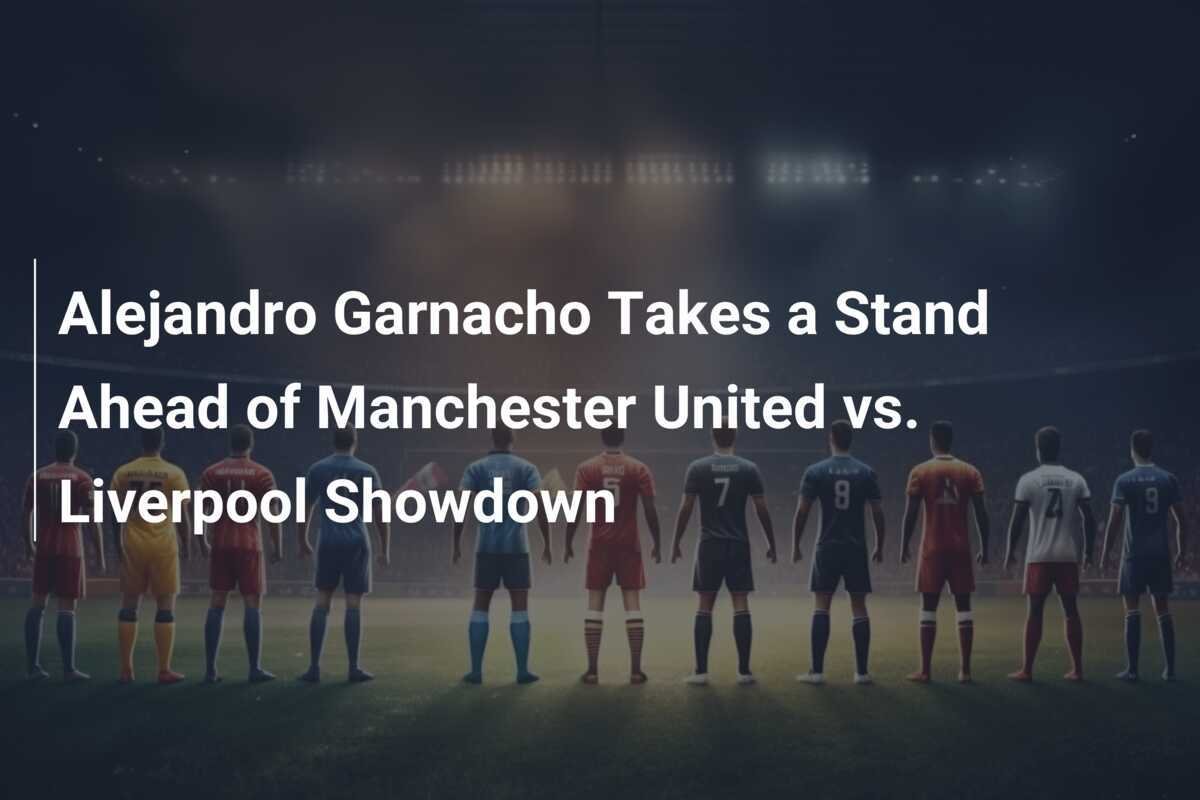 Alejandro Garnacho Prend Position Avant le Choc Entre Manchester United ...