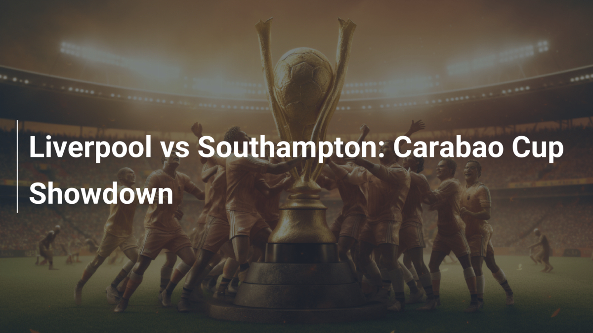 Liverpool vs Southampton: Carabao Cup Showdown - footboom1.com