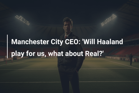 Manchester City CEO: 'Will Haaland play for us, what about Real ...