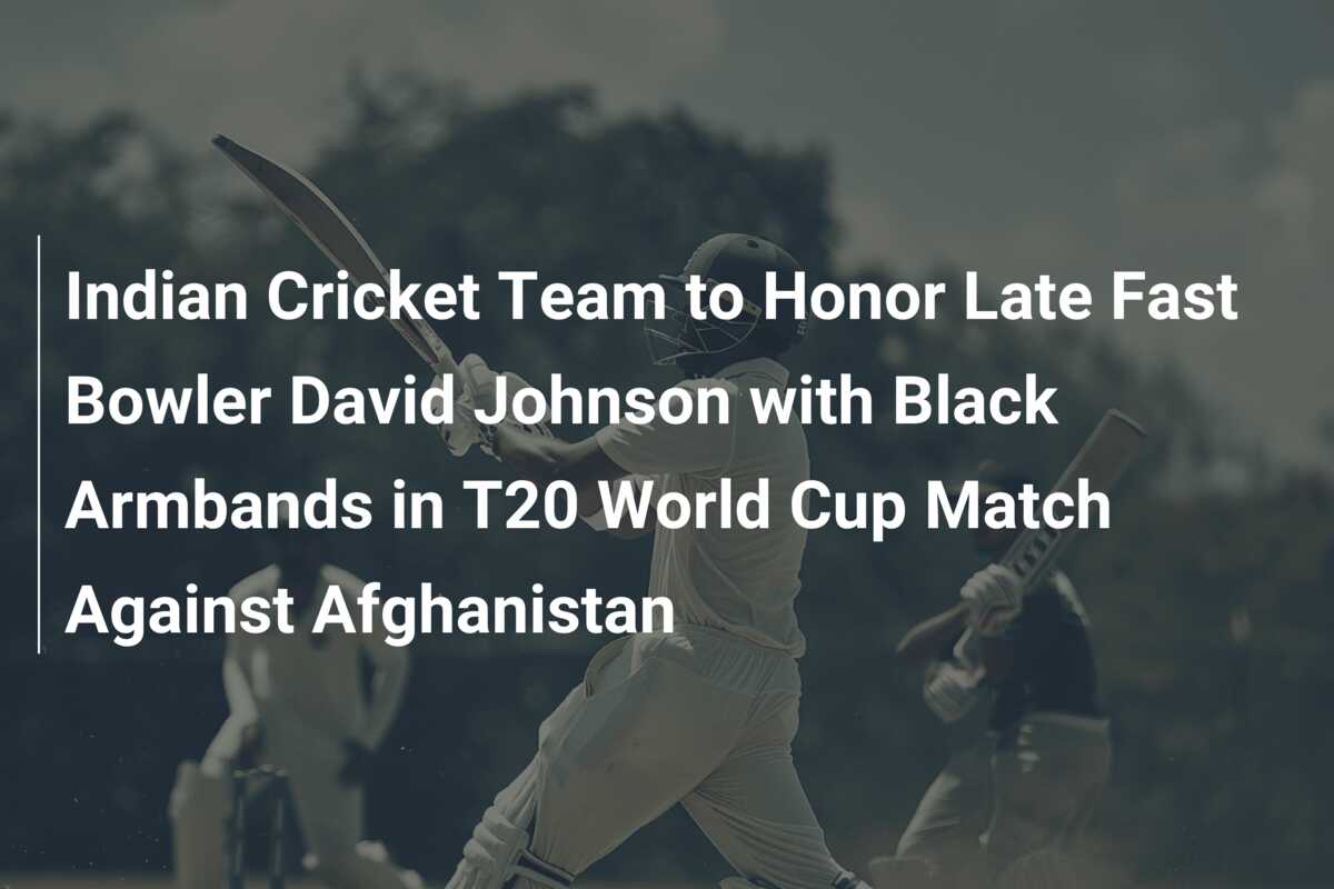 Indian Cricket Team to Honor Late Fast Bowler David Johnson with Black ...