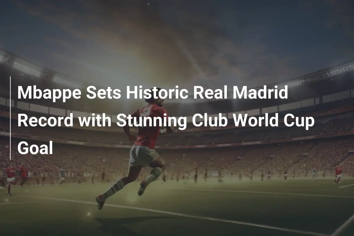 Mbappe Sets Historic Real Madrid Record with Stunning Club World Cup ...