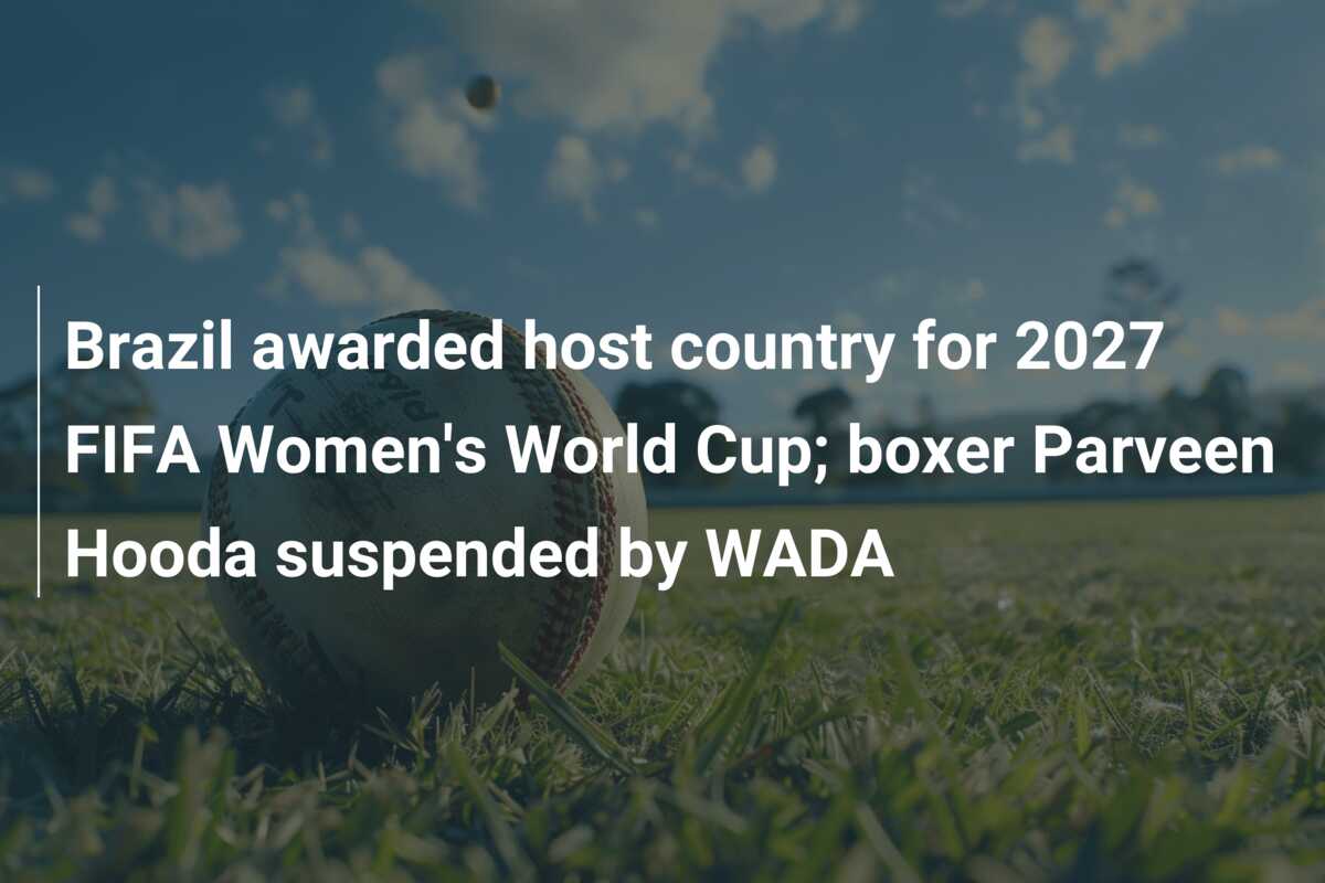Brazil awarded host country for 2027 FIFA Women's World Cup; boxer Parveen Hooda suspended by ...