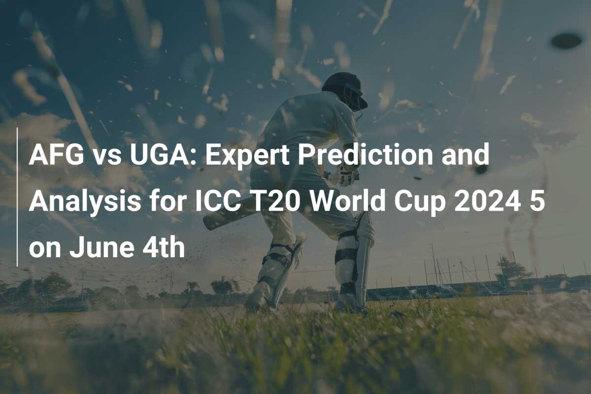 AFG vs UGA: Expert Prediction and Analysis for ICC T20 World Cup 2024 5 ...