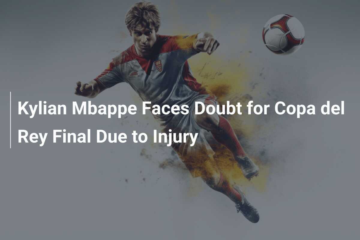 ムバッペ、コパ・デル・レイ決勝の出場に疑問符あり - footboom1.com