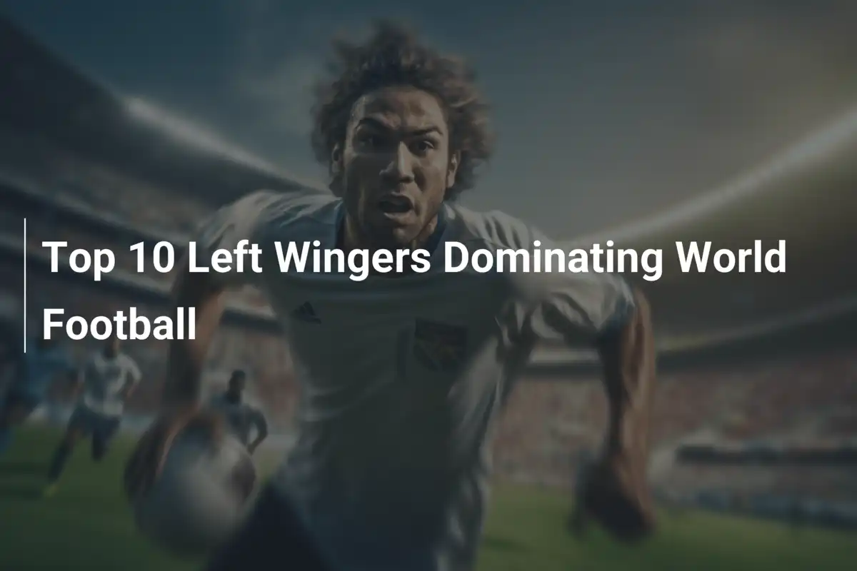 Top 10 Left Wingers Dominating World Football - footboom1.com