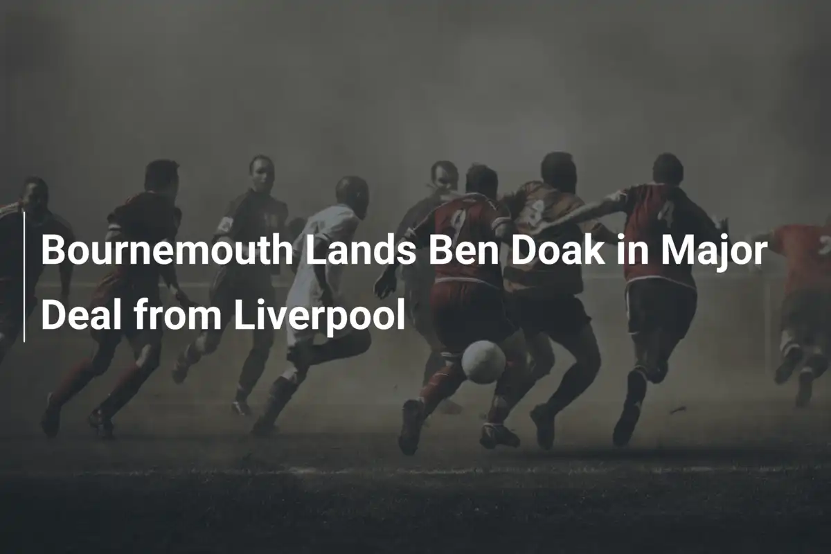 Bournemouth Lands Ben Doak in Major Deal from Liverpool - footboom1.com