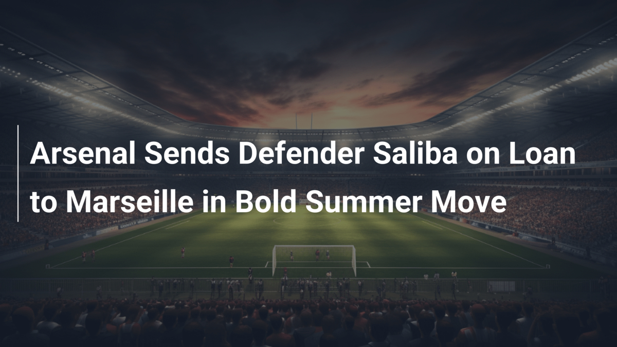 Arsenal Sends Defender Saliba on Loan to Marseille in Bold Summer Move - footboom1.com