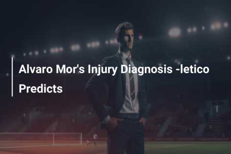 Alvaro Mor's Injury Diagnosis -letico Predicts - azscore.com