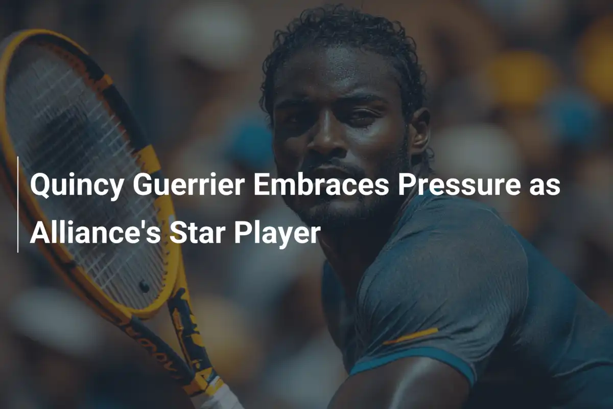 Quincy Guerrier Embraces Pressure as Alliance's Star Player - 777score.com