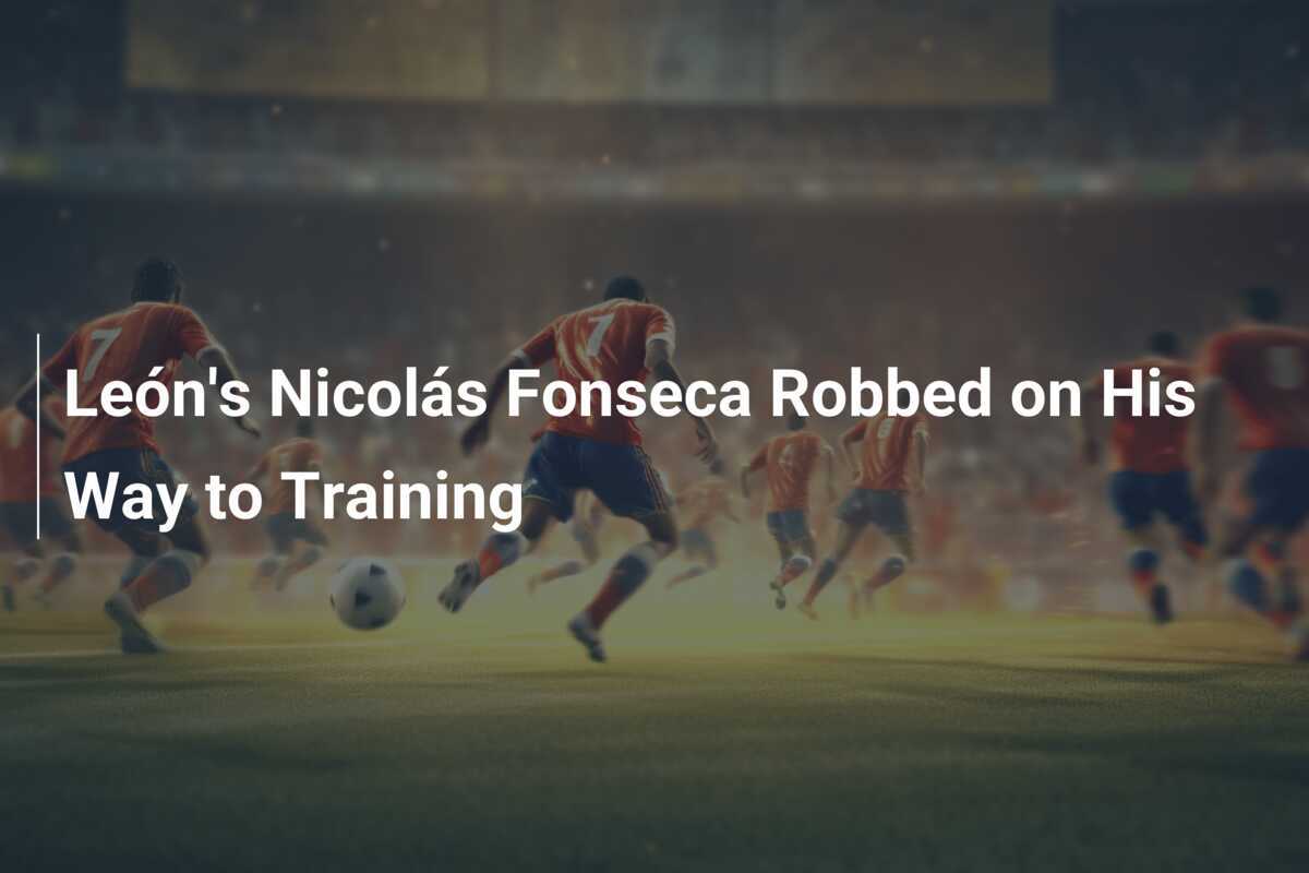 Nicolás Fonseca de León Vole à Son Chemin Vers l'Entraînement ...