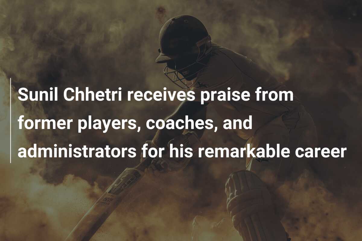 Sunil Chhetri receives praise from former players, coaches, and ...