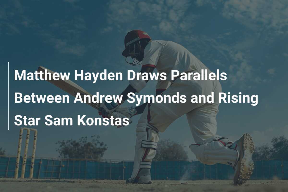 Matthew Hayden Draws Parallels Between Andrew Symonds and Rising Star ...