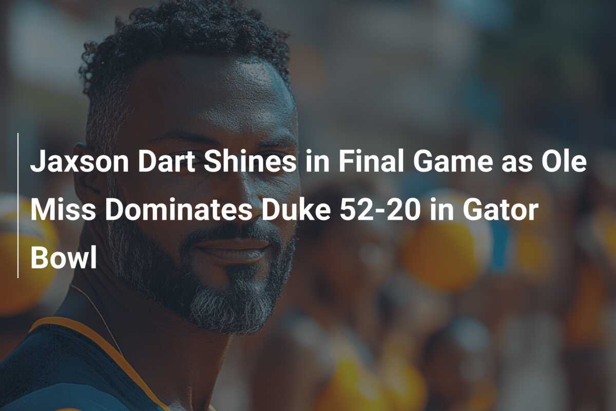 Jaxson Dart Shines in Final Game as Ole Miss Dominates Duke 52-20 in ...