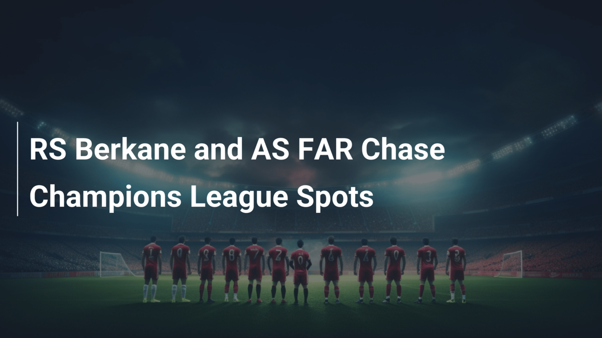 RS Berkane et AS FAR en quête de places en Ligue des Champions ...