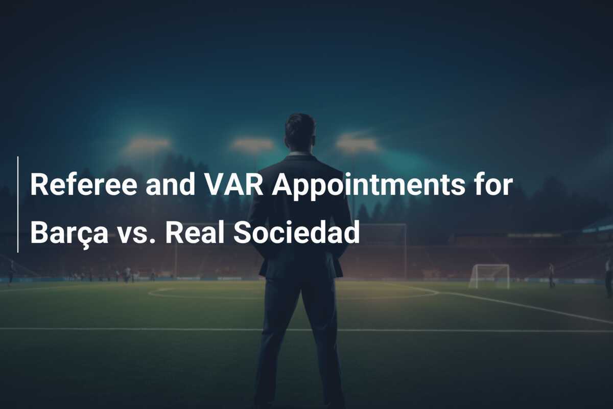 Referee and VAR Appointments for Barça vs. Real Sociedad - footboom1.com