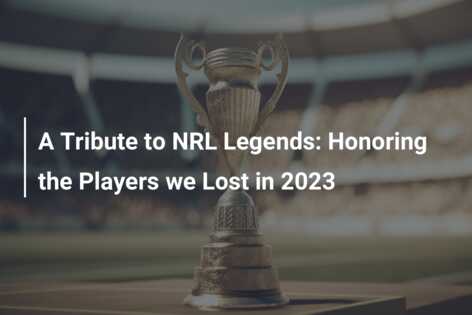 A Tribute to NRL Legends: Honoring the Players we Lost in 2023 ...