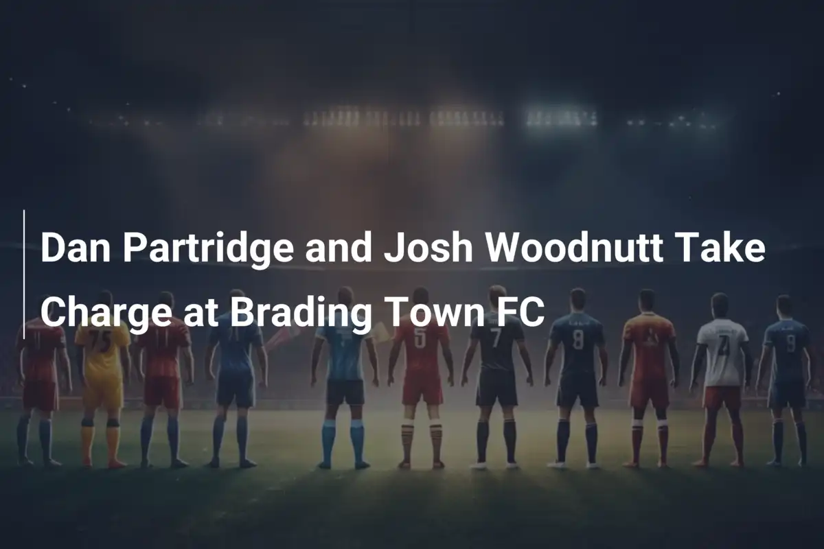 Dan Partridge and Josh Woodnutt Take Charge at Brading Town FC ...