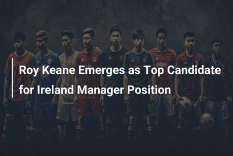 Roy Keane Emerges as Top Candidate for Ireland Manager Position ...