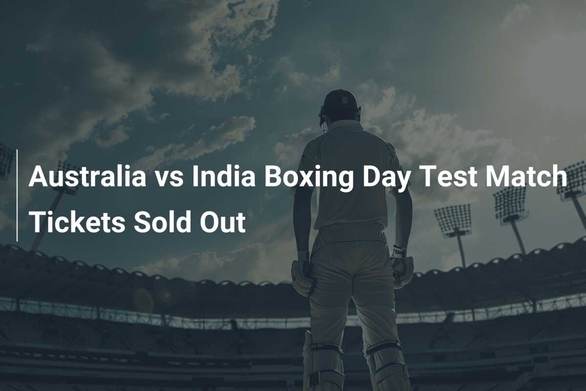 Australia vs India Boxing Day Test Match Tickets Sold Out - 777score.com
