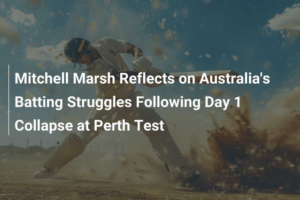 Mitchell Marsh Reflects on Australia's Batting Struggles Following Day ...