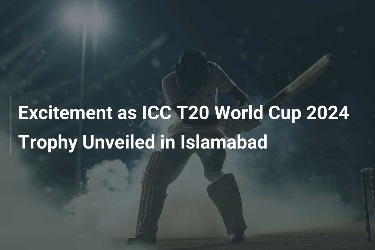 Excitement as ICC T20 World Cup 2024 Trophy Unveiled in Islamabad ...