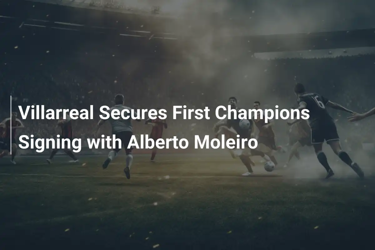 Villarreal zakontraktował Alberto Moleiro – pierwszy transfer przed ...