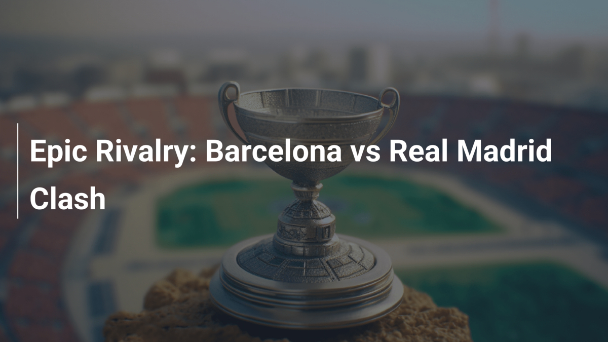 El Clasico: La Rivalità Epica tra Barcellona e Real Madrid - footboom1.com
