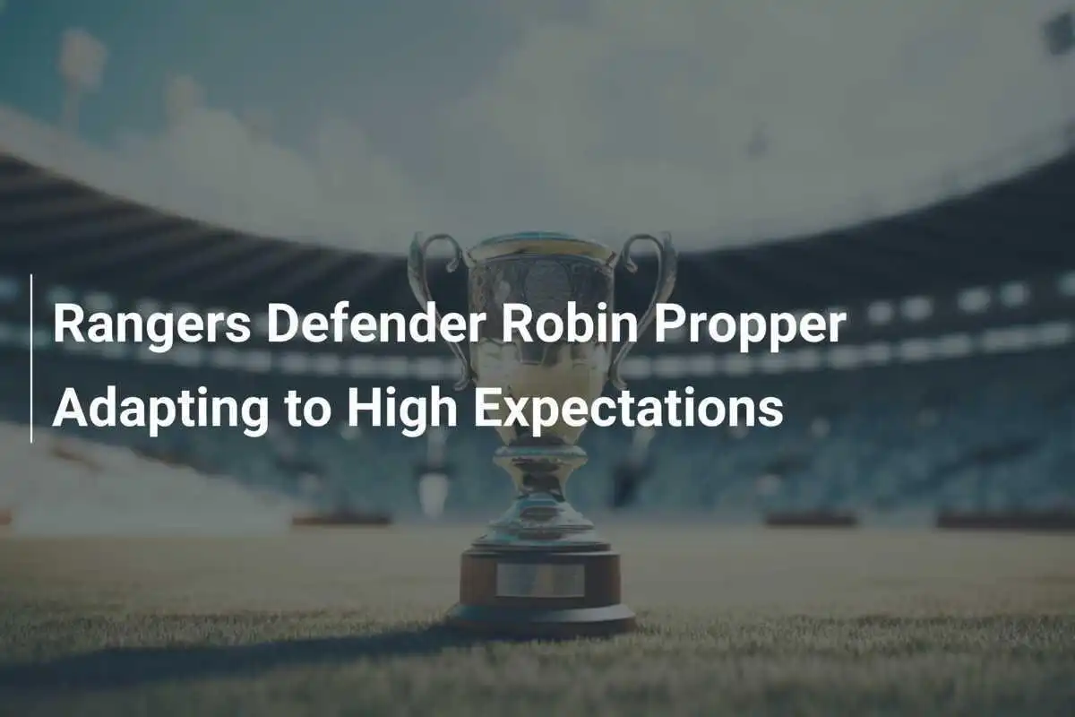 Rangers Defender Robin Propper Adapting to High Expectations ...